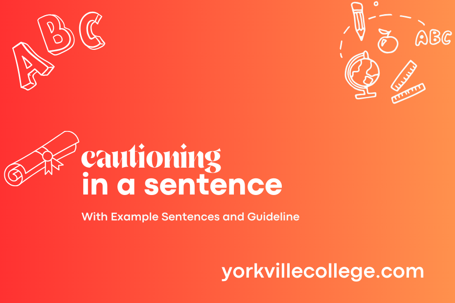 How To Use Cautioning In a Sentence? Easy Examples